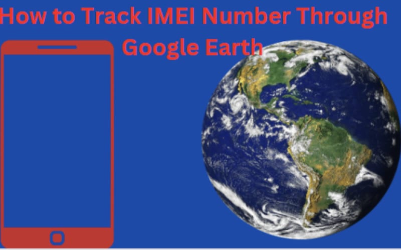 How To Track IMEI Number Through Google Earth TechColleague