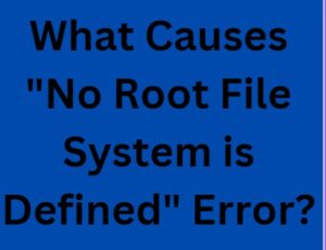 How To Fix "No Root File System Is Defined" Error - TechColleague